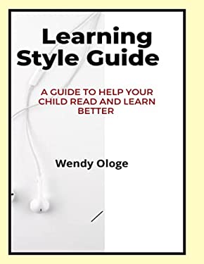 Learning Style Guide: A Guide To Help Your Child Read And Learn Better copy