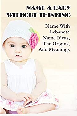 Name A Baby Without Thinking: Name With Lebanese Name Ideas, The ...