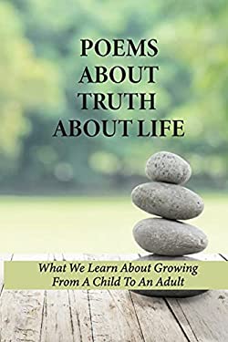 Poems About Truth About Life: What We Learn About Growing From A Child ...