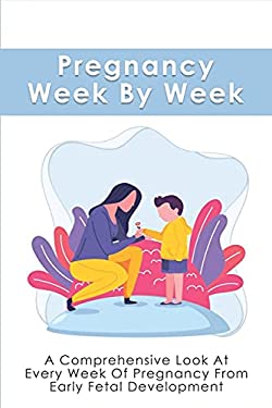 Pregnancy Week by Week: a Comprehensive Look at Every Week of Pregnancy ...