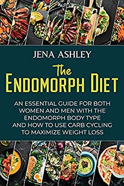 The Endomorph Diet: An Essential Guide for Both Women and Men with the ...