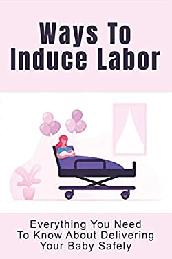 Ways to Induce Labor: Everything You Need to Know about Delivering Your ...
