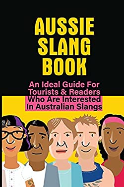 Aussie Slang Book: An Ideal Guide For Tourists & Readers Who Are ...