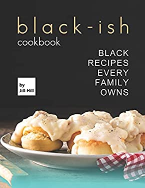 Black-Ish Cookbook: Black Recipes Every Family Owns book by Jill Hill ...