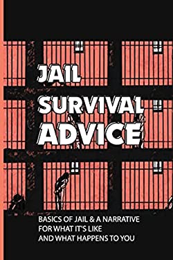 Jail Survival Advive: Basics of Jail and a Narrative for What It's Like ...