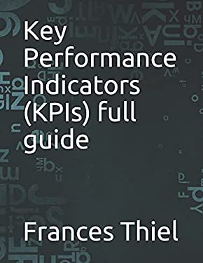 Key Performance Indicators (KPIs) full guide book: 9798529259047