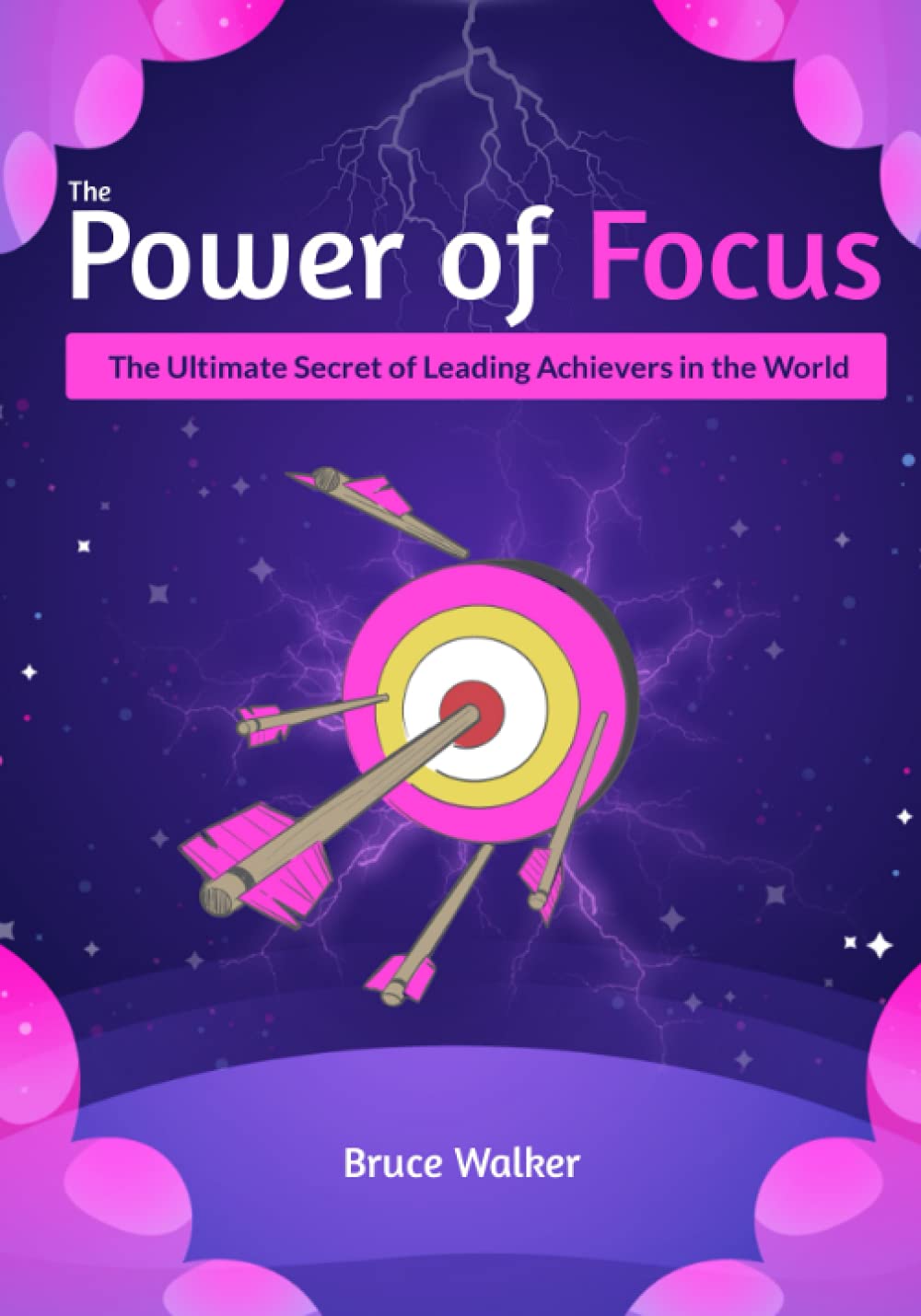 The Power of Focus Bruce Walker: The Ultimate Secret of Leading ...
