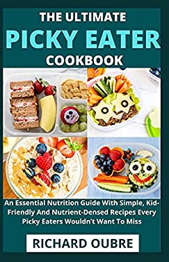 The Ultimate Picky Eater Cookbook : An Essential Nutrition Guide with ...