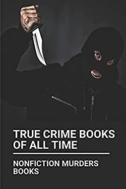 True Crime Books of All Time: Nonfiction Murders Books : Notorious ...