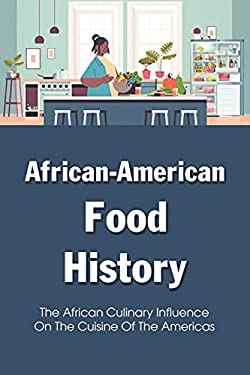 African-American Food History: The African Culinary Influence On The ...