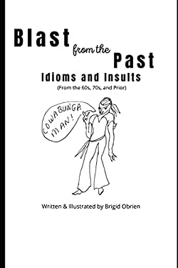 Blast from the Past: Idioms and Insults : Slang, Idioms, Colloquialisms ...