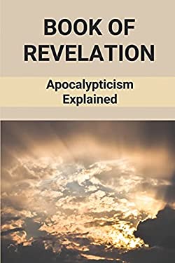 Book Of Revelation: Apocalypticism Explained: Book Of Revelation ...