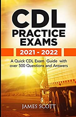 CDL Practice Exams 2021 - 2022: A Quick CDL Exam Guide with over 500 ...