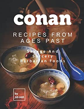 Conan: Recipes from Ages Past: Savage and Sorcery Barbarian Foods book ...