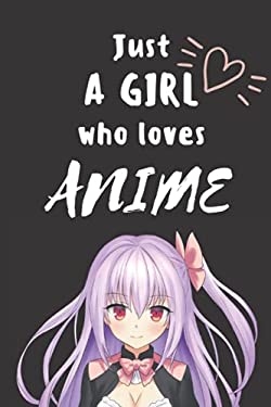 Just a Girl Who Loves Anime : Journal for Girls and Teens, Anime Lover ...