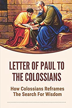 Letter Of Paul To The Colossians: How Colossians Reframes The Search ...