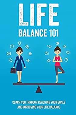 Life Balance 101: Coach You Through Reaching Your Goals And Improving ...