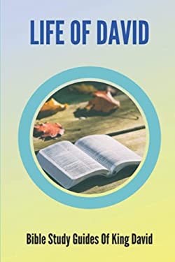 Life Of David: Bible Study Guides Of King David: Studies In The Life Of ...