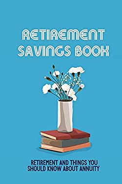 Retirement Savings Book: Retirement and Things You Should Know about ...