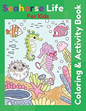 Seahorse Life for Kids Coloring & Activity Book: Awesome Seahorse, Sea ...