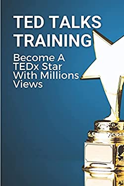 TED Talks Training: Become A TEDx Star With Millions Views: Skills To ...