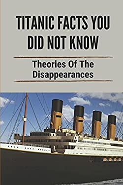 Titanic Facts You Did Not Know: Theories Of The Disappearances: Titanic ...