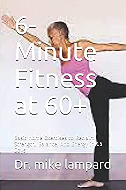 6-Minute Fitness at 60+: Basic Home Exercises to Reclaim Strength ...