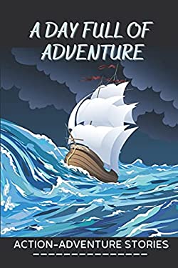 A Day Full Of Adventure: Action-Adventure Stories: Fiction Novel Series ...