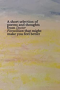A short selection of poems and thoughts from Dexter Fitzwilliam that ...