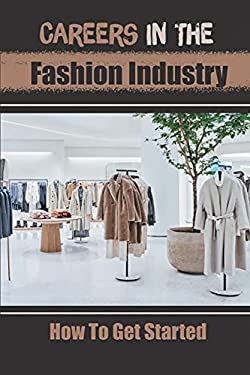 Careers In The Fashion Industry: How To Get Started: Working In Fashion ...