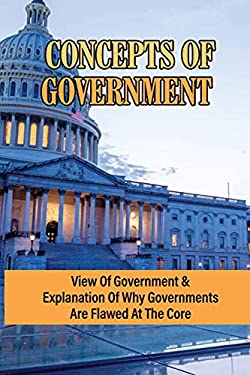 Concepts of Government: View of Government and Explanation of Why ...