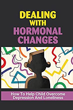 Dealing With Hormonal Changes: How To Help Child Overcome Depression ...