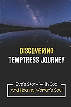 Discovering Temptress Journey: Eve's Story With God And Healing Woman's ...