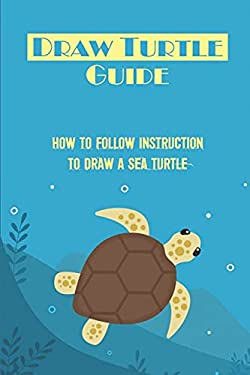 Draw Turtle Guide: How to Follow Instruction to Draw a Sea Turtle : How ...
