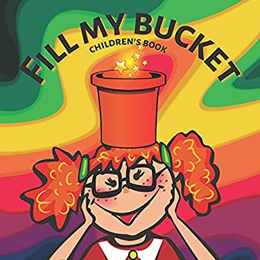 Fill my bucket: children's book book by Jay Adams: 9798540459334