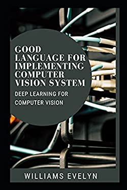 GOOD LANGUAGE FOR IMPLEMENTING COMPUTER VISION SYSTEM: DEEP LEARNING ...