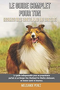 Le guide complet pour ton Berger Des Shetland Ou Sheltie: Le guide ...