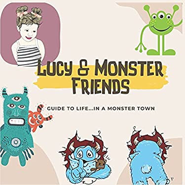 Lucy & monster friends: Guide to life...in abc monster town children’s ...