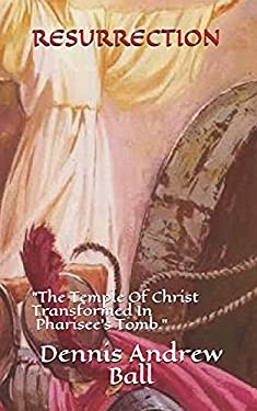 RESURRECTION: "The Temple Of Christ Transformed In A Pharisee's Tomb ...