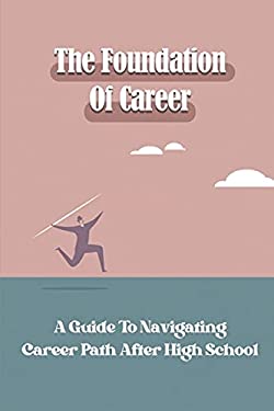 The Foundation Of Career: A Guide To Navigating Career Path After High ...