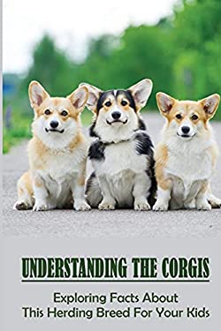 Understanding The Corgis: Exploring Facts About This Herding Breed For ...