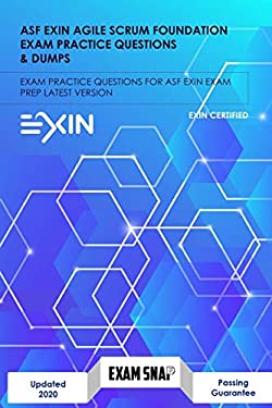 ASF Exin Agile Scrum Foundation Exam Practice Questions and Dumps : Exam Practice Questions for ...