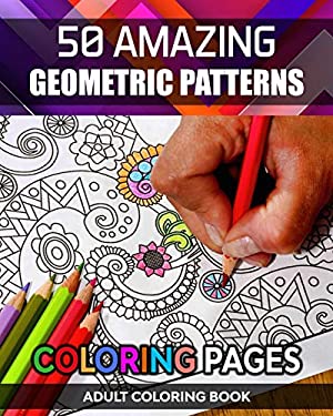 Adult Coloring Book, 50 Amazing Geometric Patterns Coloring Pages : Vol ...