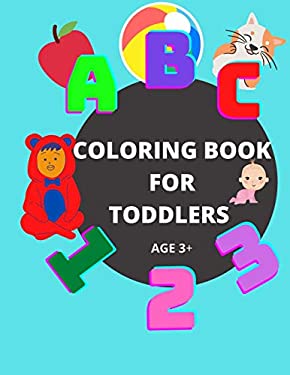 COLORING BOOK FOR TODDLERS AGE 3+: FUN WITH LETTERS AND NUMBERS TO ...
