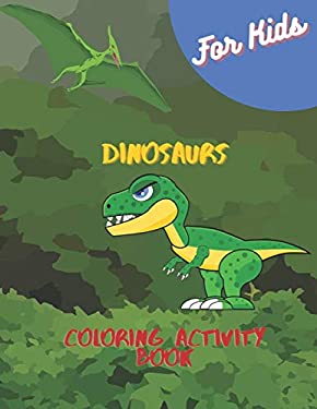 Dinosaurs Coloring Activity Book for Kids : Coloring Book:Dot to Dot ...