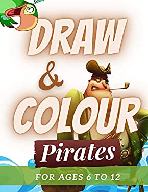 Draw and Colour Pirates : 100 Pages of Educational Pirate Fun for ...