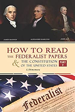 How to Read the Federalist Papers and the Constitution of the United ...