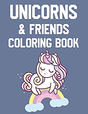 Unicorn & Friends Coloring Book: Awesome Unicorn Designs To Color And ...