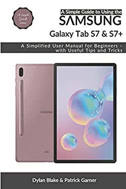 A Simple Guide to Using the Samsung Galaxy Tab S7 and S7 plus: A Simplified User Manual for ...