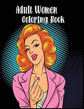 Adult Women Coloring Book: Women Coloring Book for Adults Featuring a ...